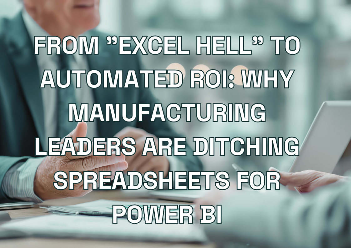 From "Excel Hell" to Automated ROI: Why Manufacturing Leaders Are ...